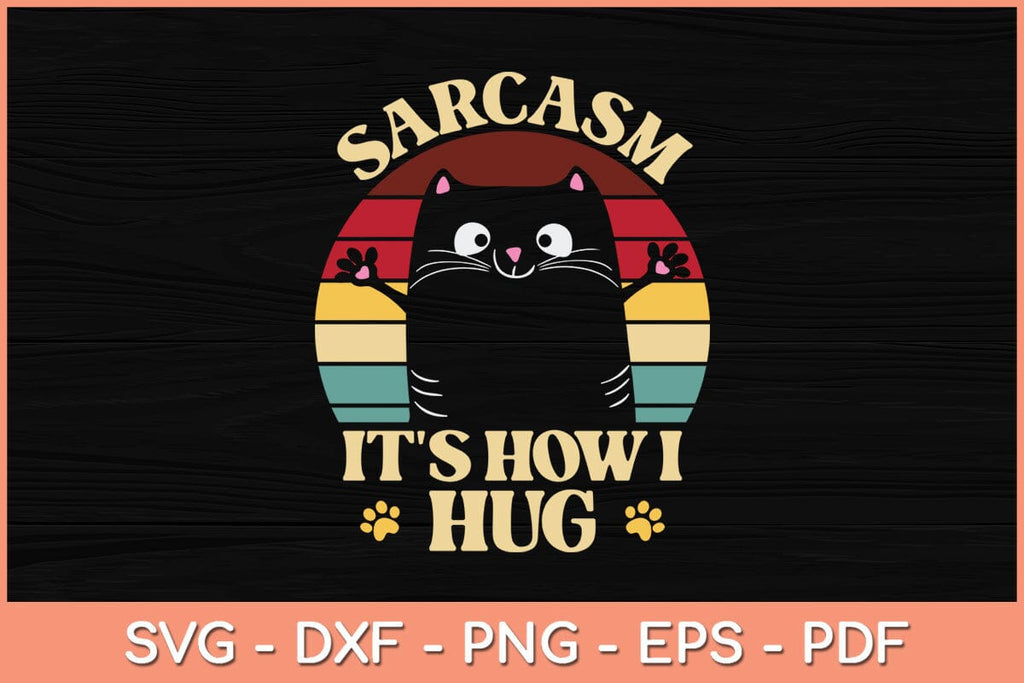 Sarcasm It's How I Hug Svg Cutting File - So Fontsy
