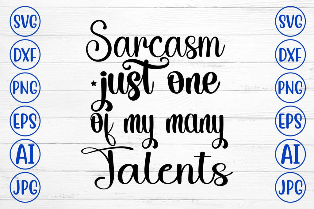Sarcasm Just One Of My Many Talents SVG Cut File - So Fontsy