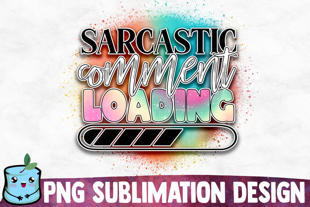 Sarcastic Comment Loading Sublimation Design - So Fontsy