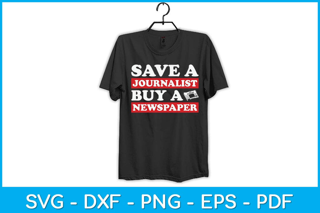 Save A Journalist Buy A Newspaper Funny Journalism Svg Design - So Fontsy