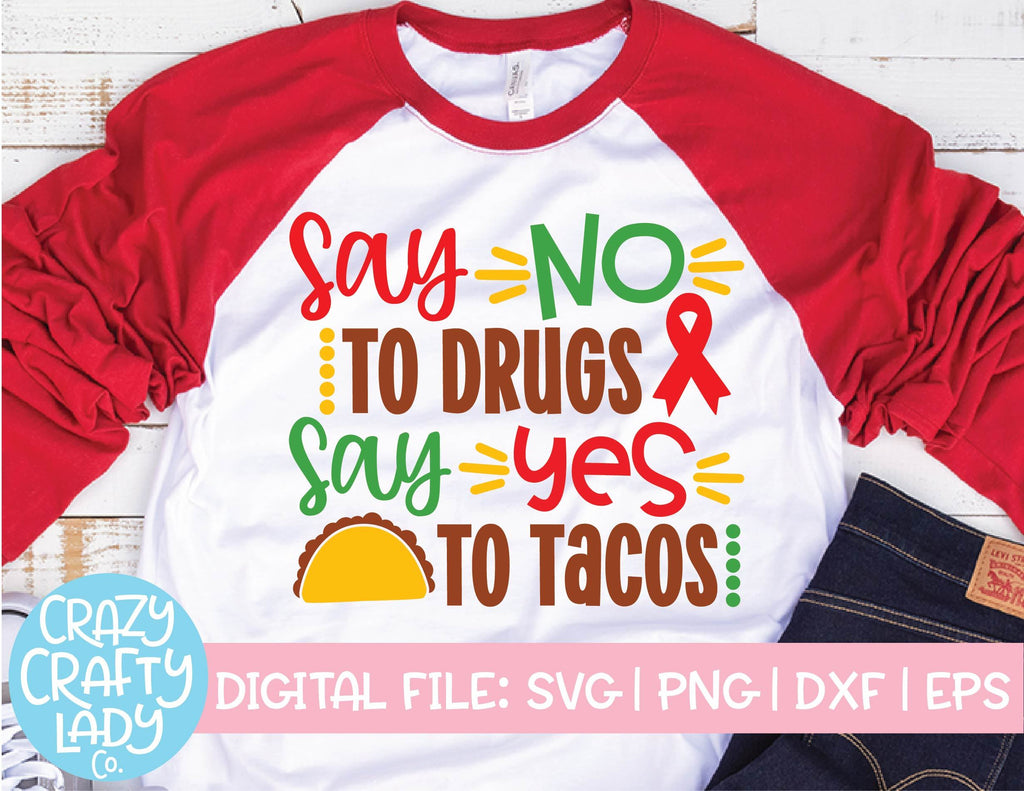 Say No to Drugs, Say Yes to Tacos | Anti-Drug Quote SVG Cut File - So ...