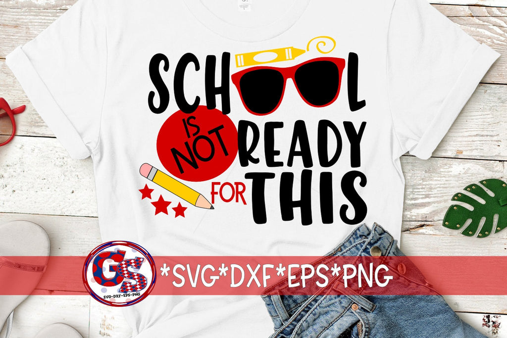 School Is Not Ready For This SVG DXF EPS PNG-Back To School SVG - So Fontsy