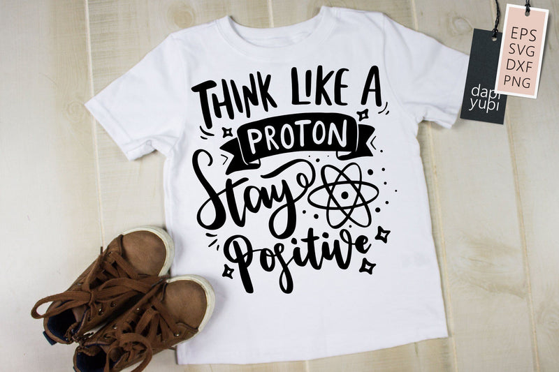 Science SVG Think Like A Proton Stay Positive Quotes - So Fontsy