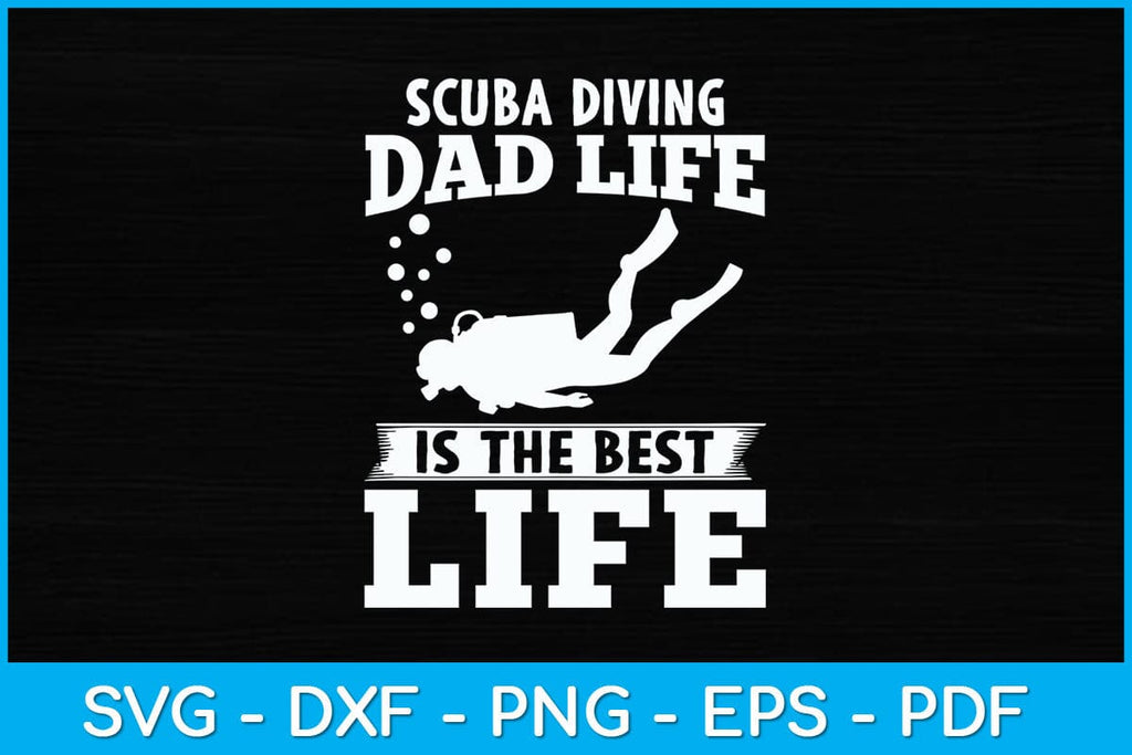 Scuba Diving Dad Life Is The Best Life Svg Design File - So Fontsy