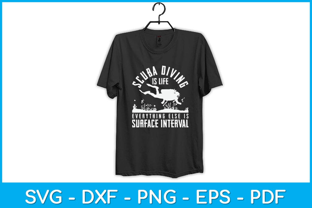 Scuba Diving Is Life Everything Else Is Surface Interval Svg Cutting ...