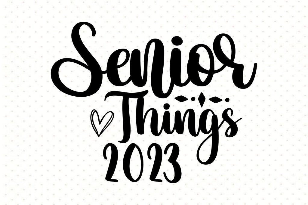 Senior Things 2023 svg - So Fontsy