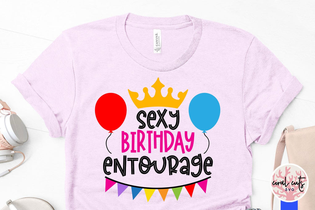 Sexy birthday entourage - Birthday SVG EPS DXF PNG Cutting File - So Fontsy
