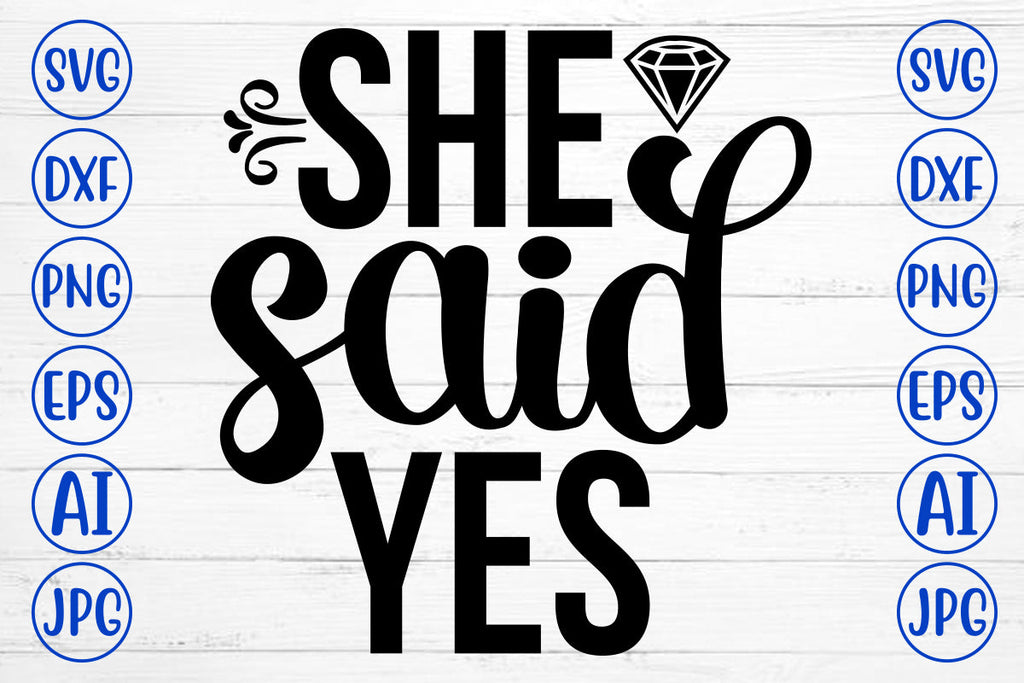 She Said Yes SVG Cut File - So Fontsy