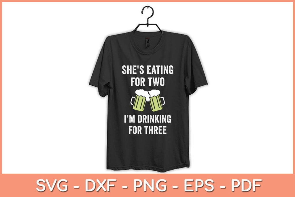 She's Eating For Two I'm Drinking For Three Svg Cutting File - So Fontsy