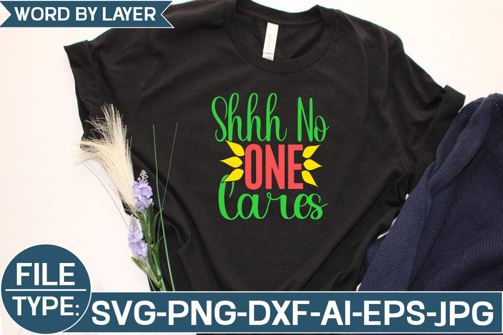 Shhh No One Cares SVG Cut File - So Fontsy