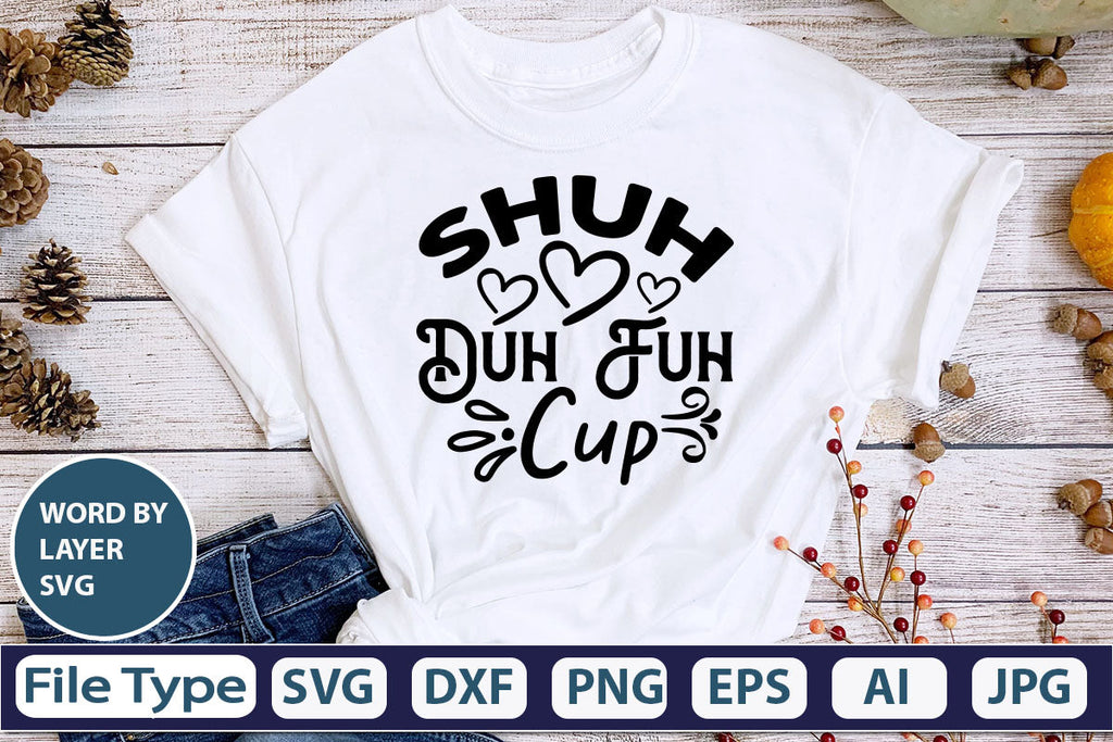 Shuh Duh Fuh Cup SVG Cut File - So Fontsy