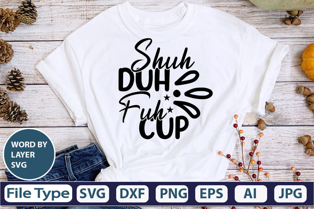 Shuh Duh Fuh Cup SVG Cut File - So Fontsy