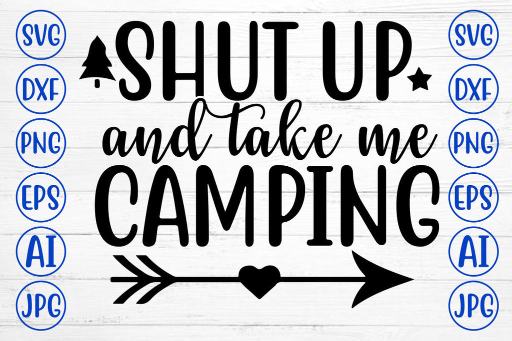 Shut Up And Take Me Camping SVG Cut File - So Fontsy