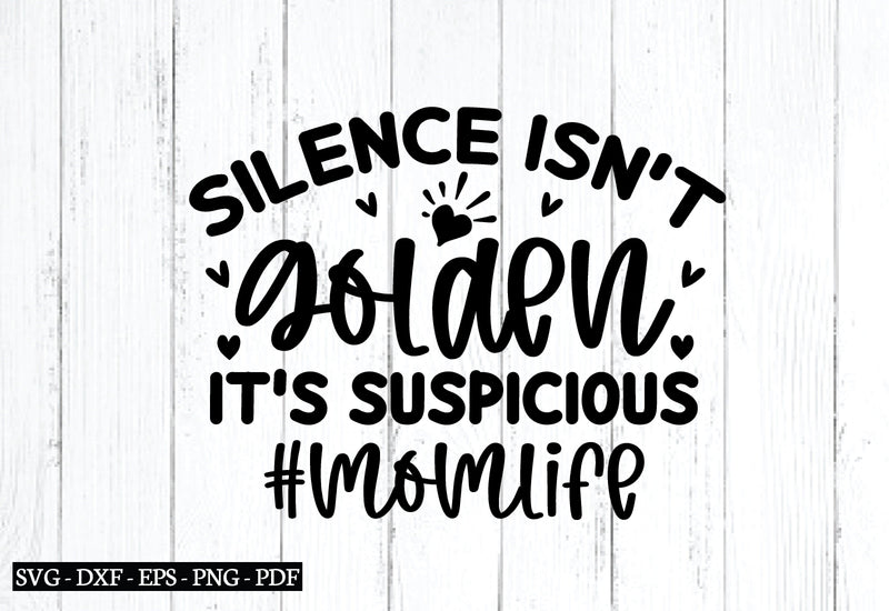 silence isn't golden it's suspicious #momlife svg - So Fontsy