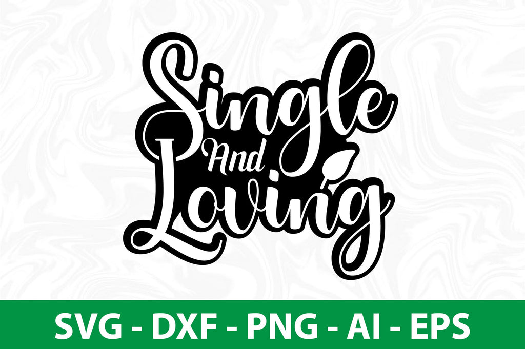 Single and Loving svg - So Fontsy