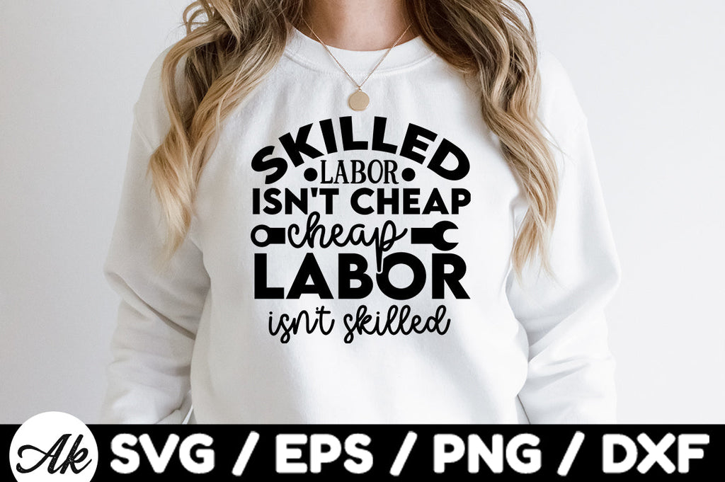 Skilled labor isn't cheap cheap labor isn't skilled svg - So Fontsy