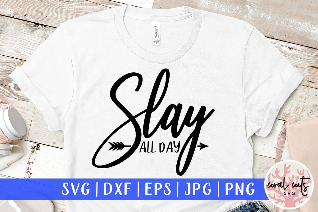 Slay all day - Women Empowerment Svg EPS DXF PNG File - So Fontsy