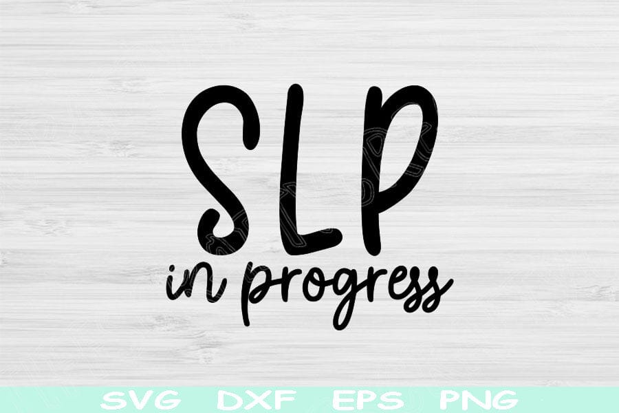SLP Svg in Progress Png Eps Cut File, Speech Language Pathologist Svg ...