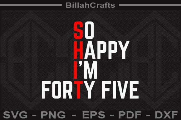 So Happy I'm Forty Five SVG File - So Fontsy