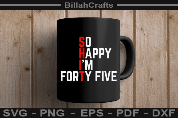 So Happy I'm Forty Five SVG File - So Fontsy