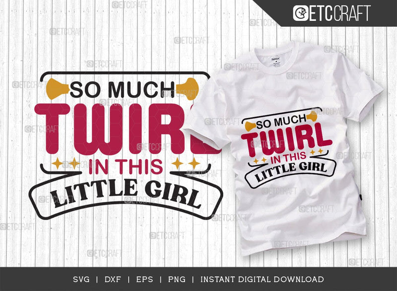 So Much Twirl In This Little Girl SVG Cut File, Twirlers Svg, Baton Svg ...