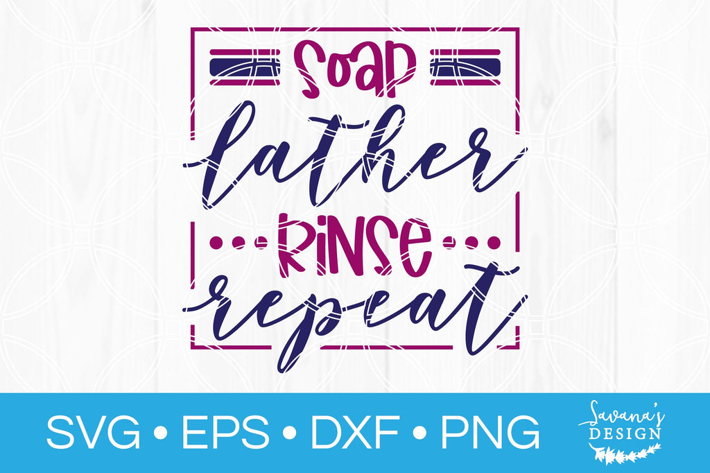 Soap Lather Rinse Repeat SVG - So Fontsy