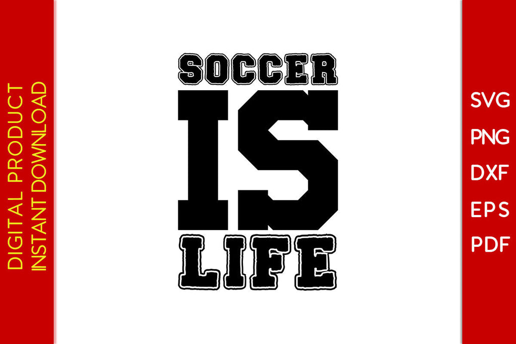 Soccer Is Life SVG PNG PDF Cut File - So Fontsy