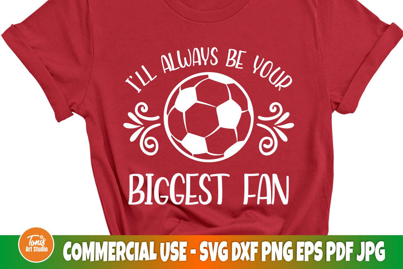 Soccer SVG, I'll Always Be Your Biggest Fan SVG, Cut Files For Cricut ...