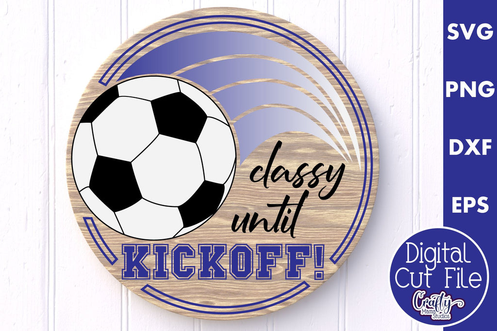 Soccer Svg, Round Sports Sign Png, Classy Until Kickoff - So Fontsy