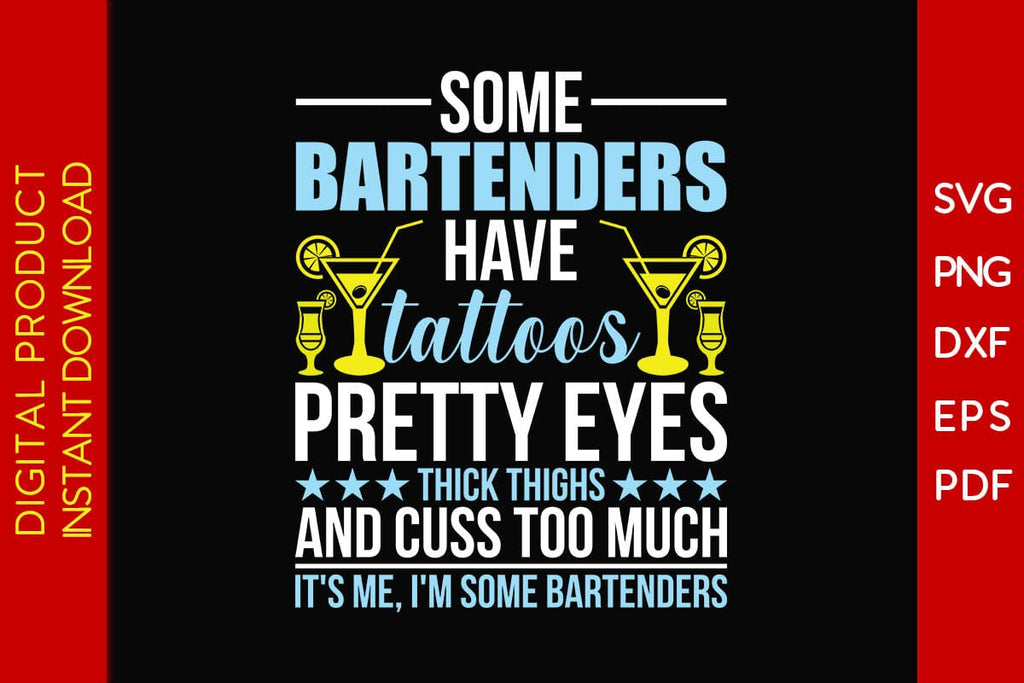 Some Bartenders Have Tattoos Pretty Eyes Thick Thighs And Cuss Too Much ...