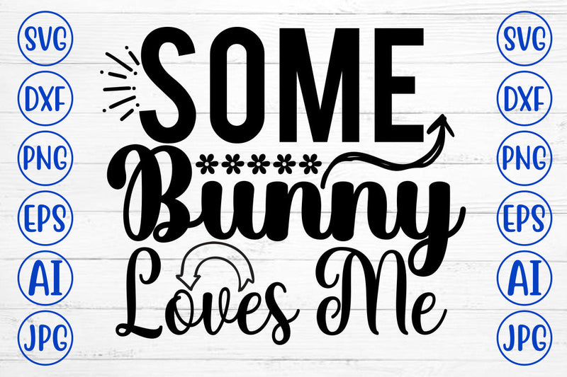 Some Bunny Loves Me SVG Cut File - So Fontsy