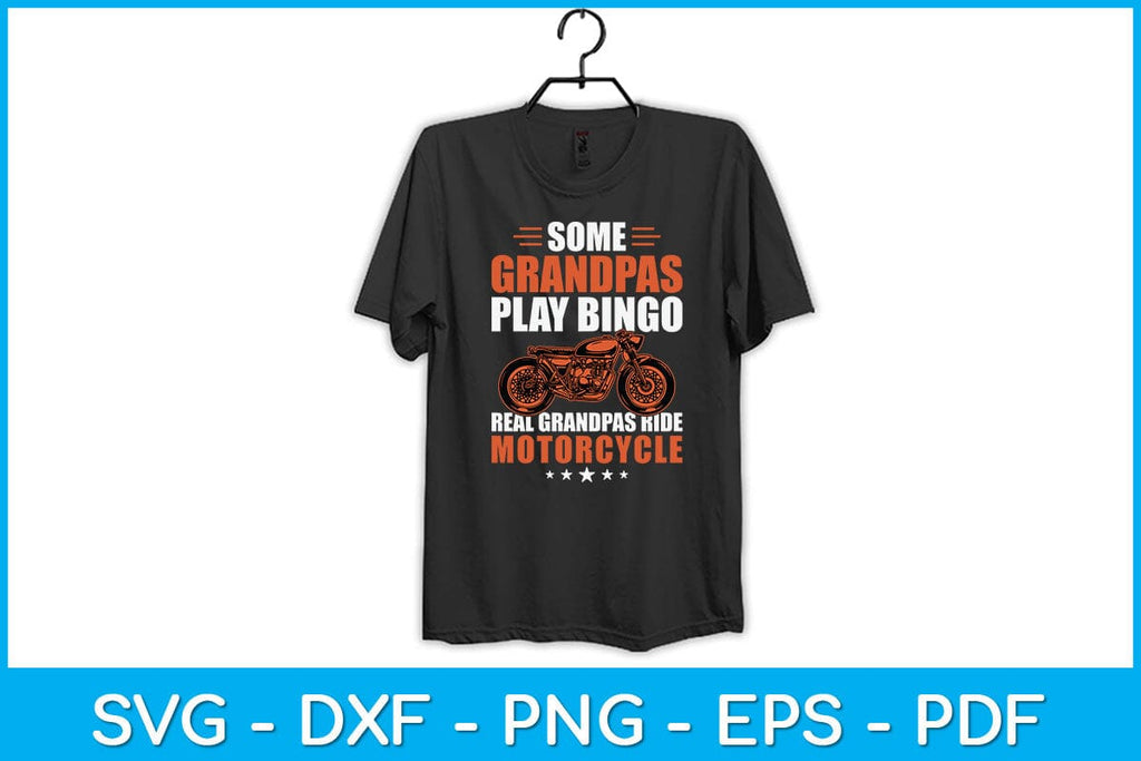 Some Grandpas Play Bingo Real Grandpas Ride Motorcycle Svg Design - So ...