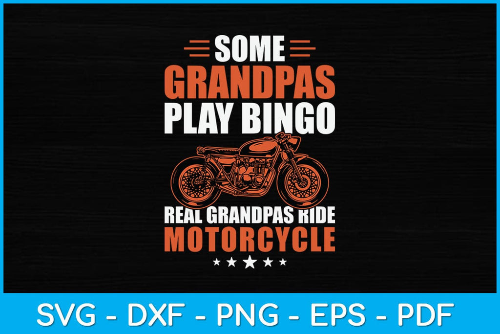 Some Grandpas Play Bingo Real Grandpas Ride Motorcycle Svg Design - So ...
