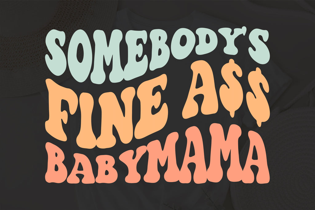Somebody's fine ass baby mama svg, Baby Mama svg, Fine Ass Mama svg for ...