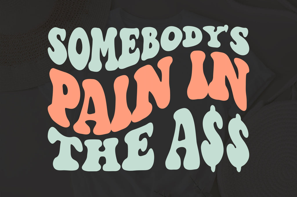 Somebody's Pain In The Ass Svg, Sarcastic Svg, Somebody's Fine Ass ...