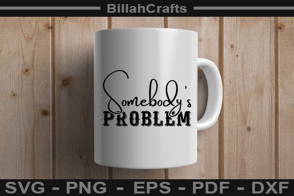 Somebody's Problem SVG File - So Fontsy