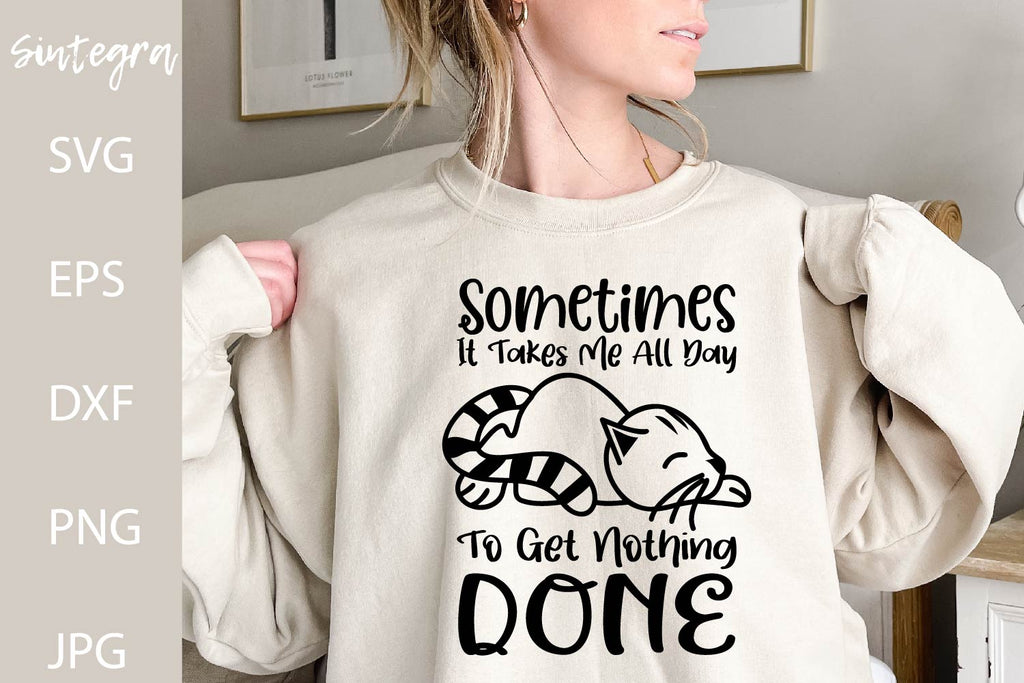 Sometimes It Takes Me All Day To Get Nothing Done SVG Free For ...