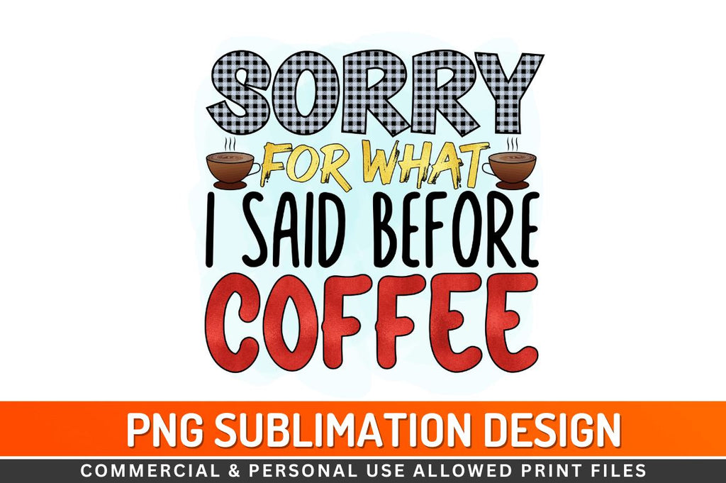 Sorry for what i said before coffee Sublimation PNG - So Fontsy