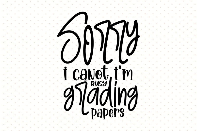 sorry i canot i'm busy grading papers svg - So Fontsy
