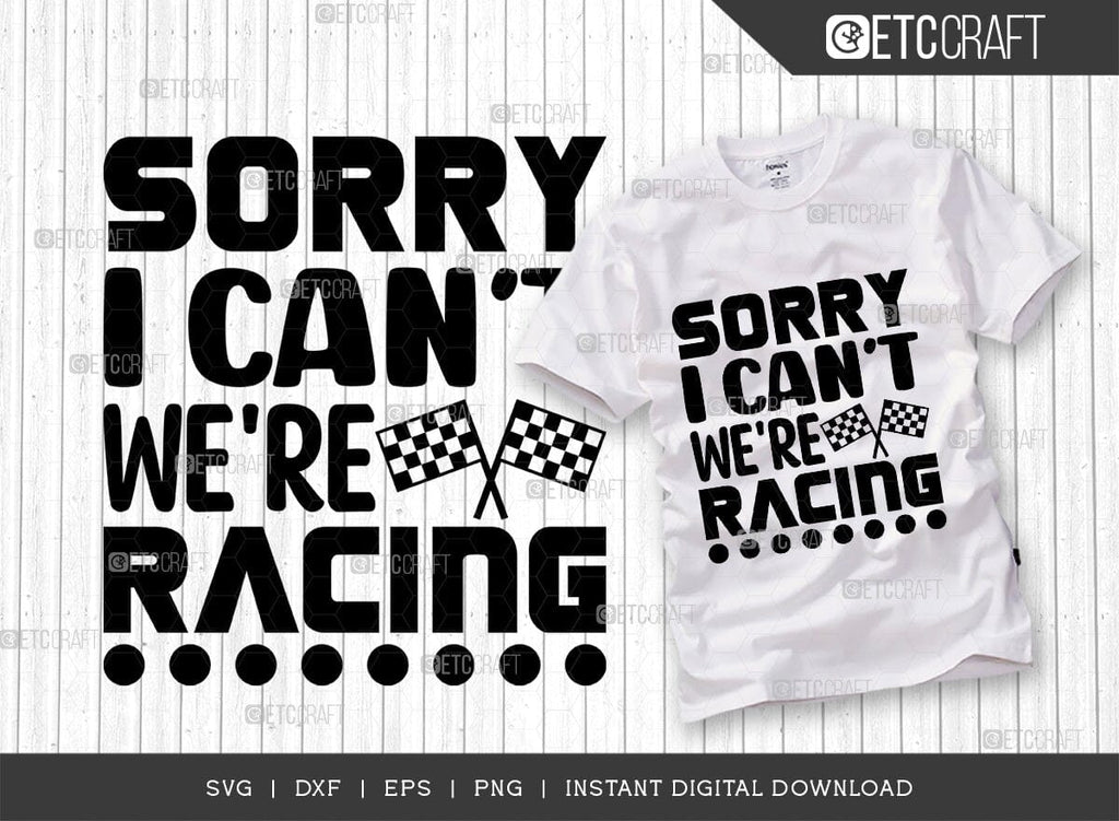 Sorry I Cant Were Racing SVG Cut File, Sports Svg, Car Racing Quotes ...