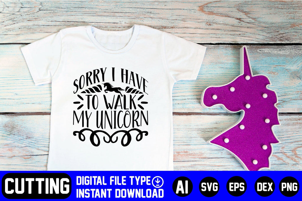 Sorry I Have to Walk My Unicorn - So Fontsy