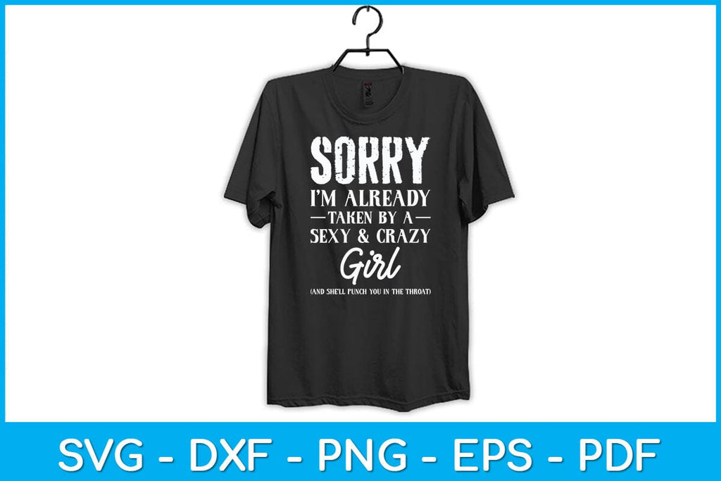 Sorry I'm Already Taken By A Sexy And Crazy Girl Boyfriend Svg Design ...