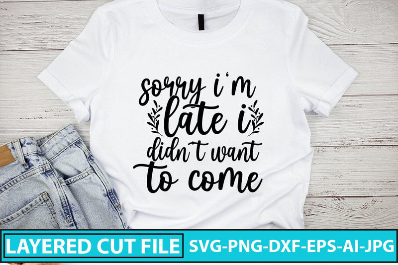 sorry i'm late i didn't want to come SVG Cut File - So Fontsy