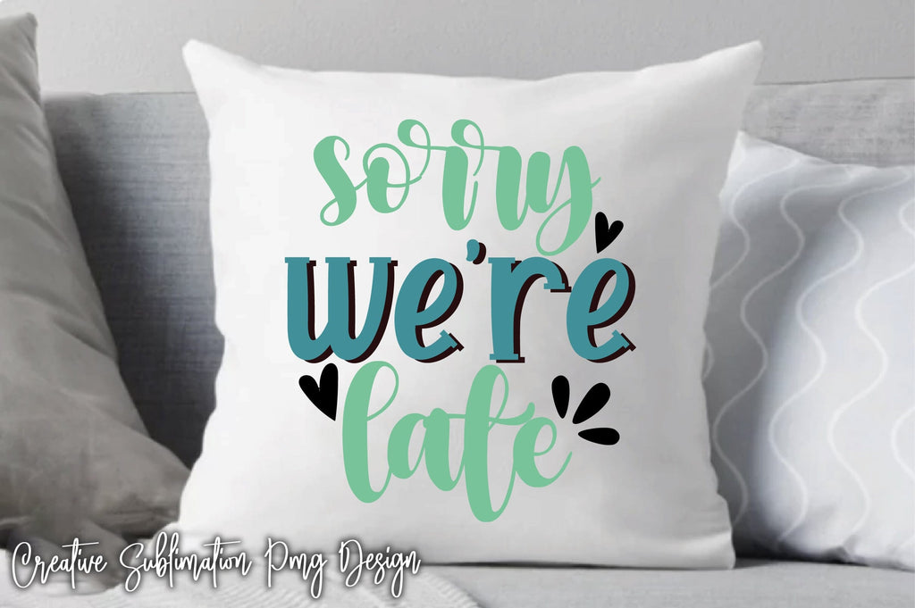 Sorry We re Late Svg - So Fontsy