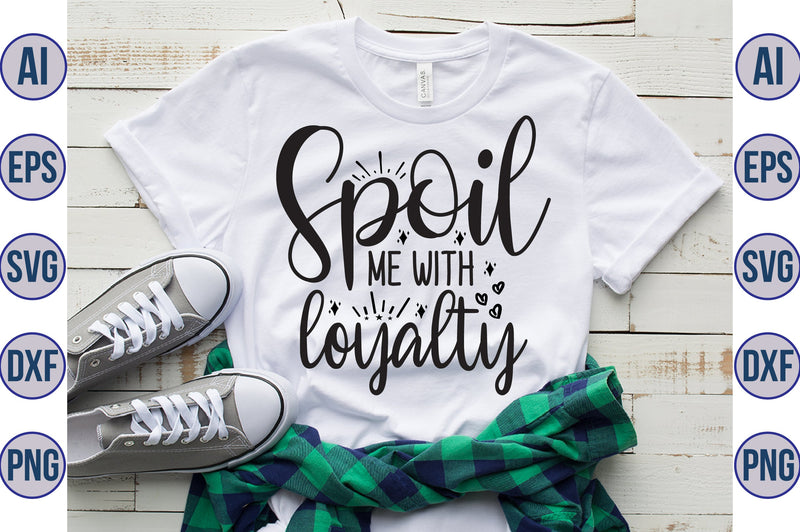 Spoil me with loyalty svg - So Fontsy