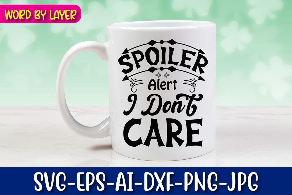 Spoiler Alert I Don't Care Svg - So Fontsy