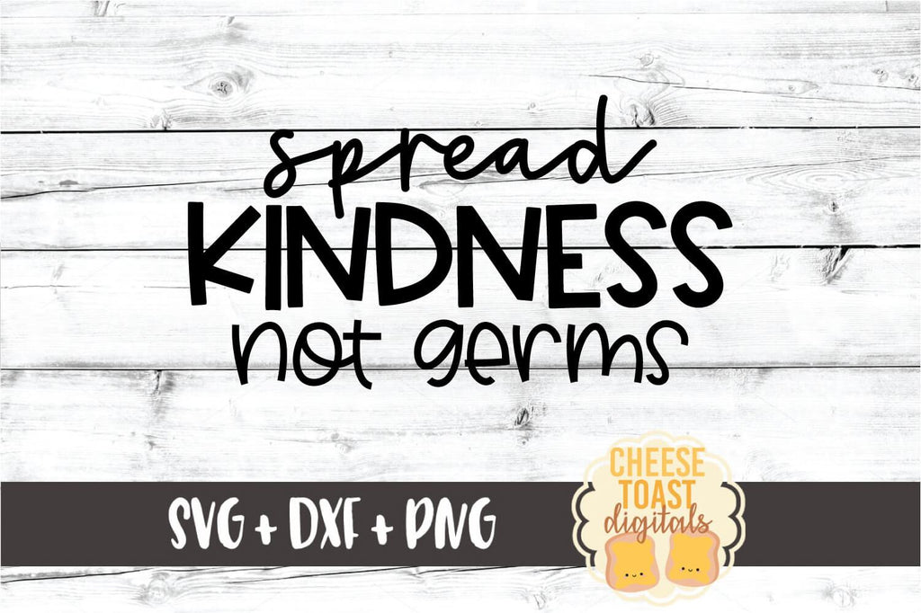 Spread Kindness Not Germs - SVG PNG DXF Cut Files - So Fontsy