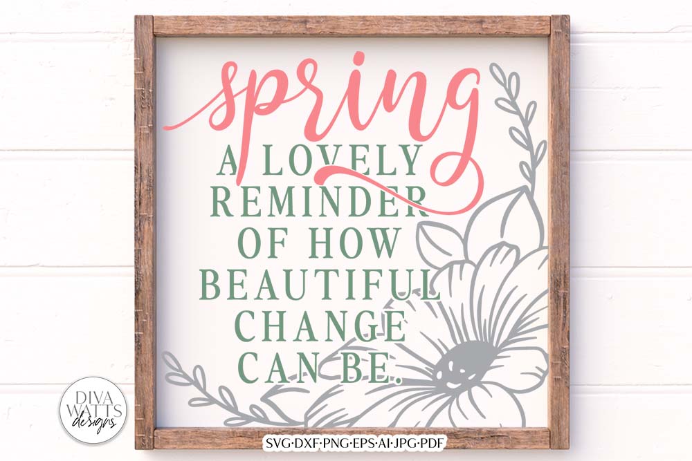 Spring A Lovely Reminder How Beautiful Change Can Be SVG | Spring ...