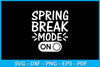 Spring Break Mode On SVG PNG PDF Cut File - So Fontsy