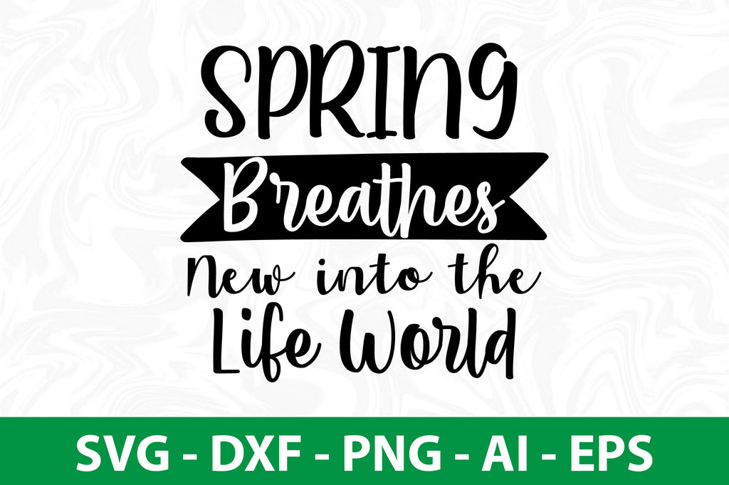 Spring Breathes New into the Life World svg - So Fontsy